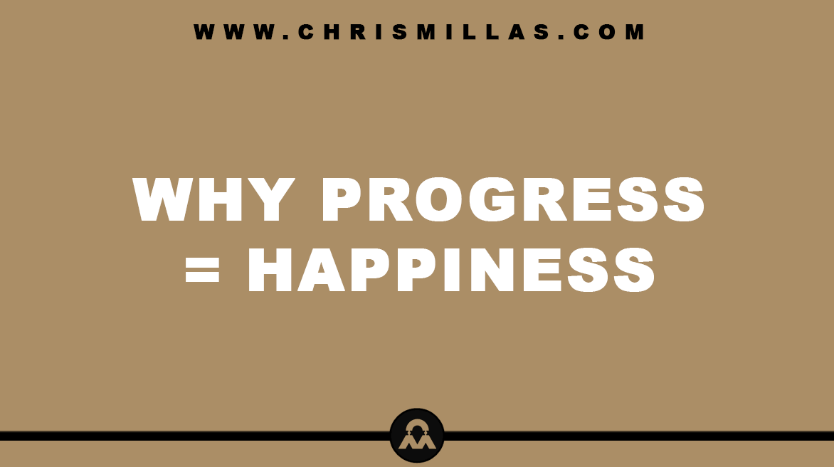 Why Progress = Happiness | The Science - CHRISMILLAS.COM