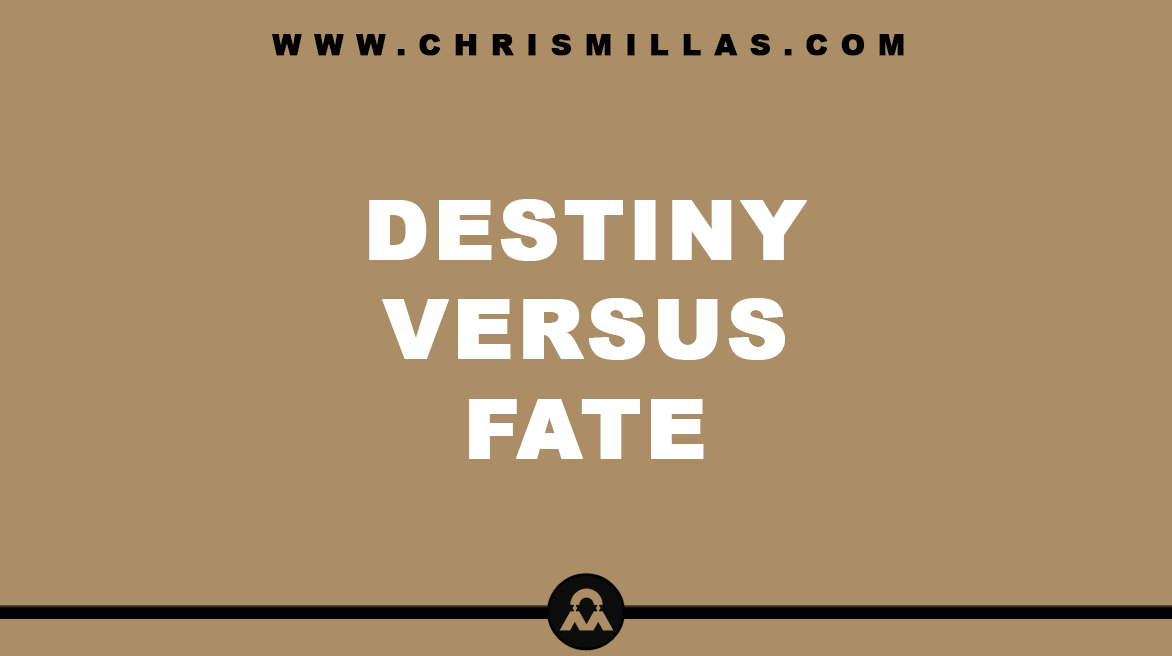 Destiny Versus Fate - All You Need To Know - CHRISMILLAS.COM