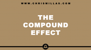 The Compound Effect - All You Need To Know - CHRISMILLAS.COM