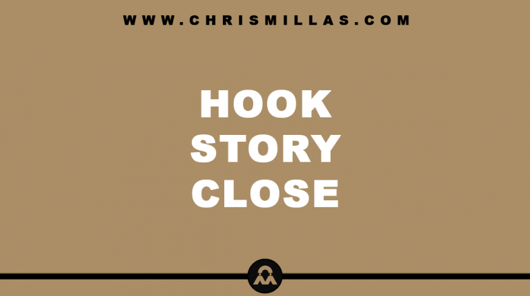 Hook, Story, Close - All You Need To Know - CHRISMILLAS.COM