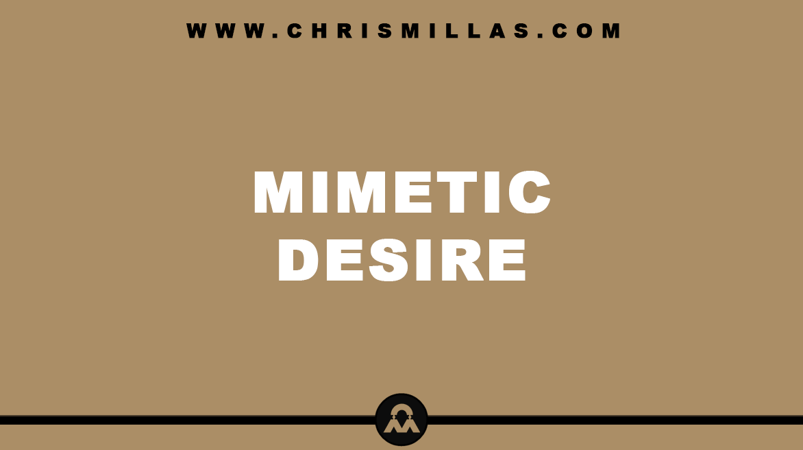 Mimetic Desire Explained - All You Need To Know - CHRISMILLAS.COM