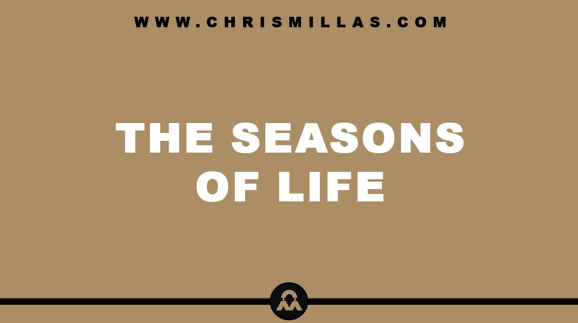 The Seasons Of Life - All You Need To Know - CHRISMILLAS.COM