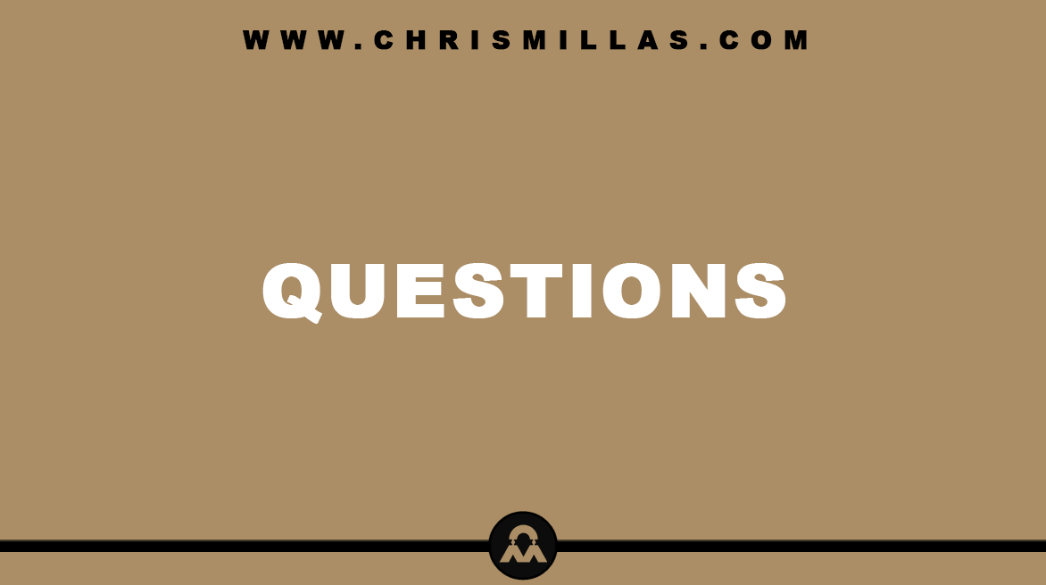Questions - All You Need To Know - CHRISMILLAS.COM