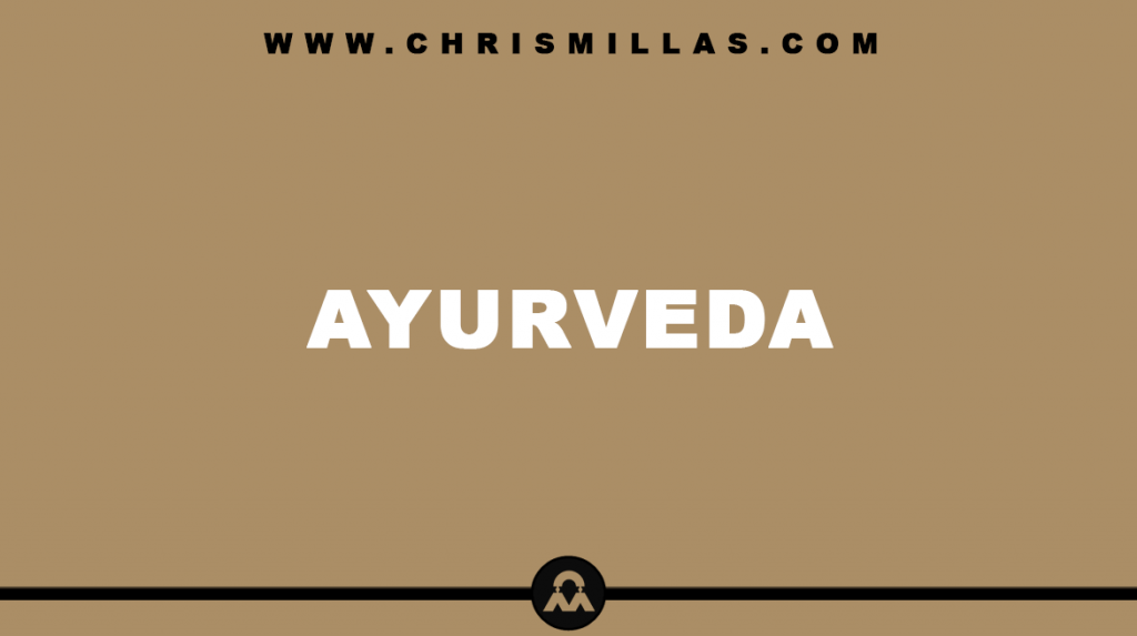 Ayurveda Explained - All You Need To Know - CHRISMILLAS.COM