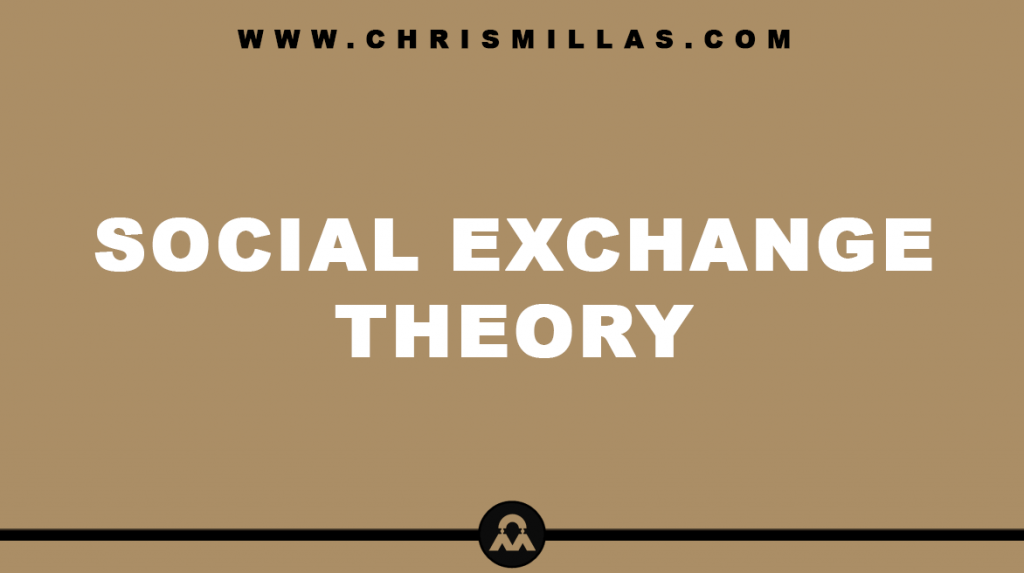 Social Exchange Theory Explained - All You Need To Know - CHRISMILLAS.COM
