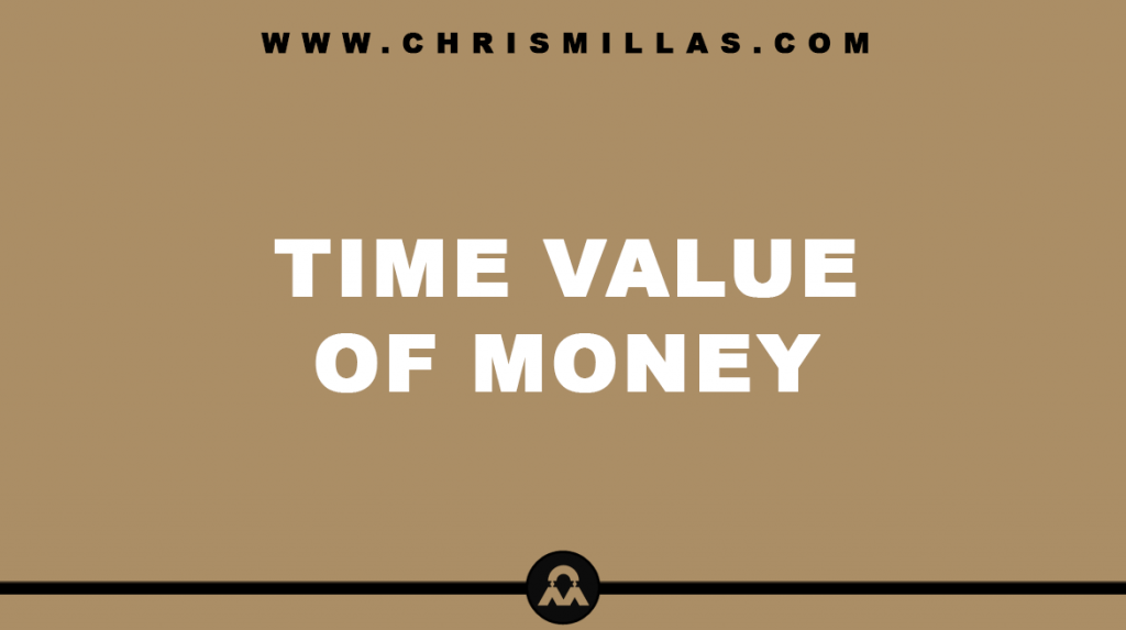 Time Value Of Money (TVM) - All You Need To Know - CHRISMILLAS.COM
