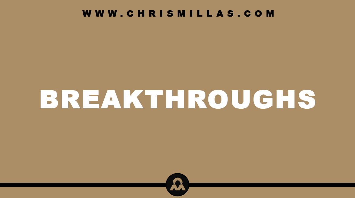 Breakthroughs - All You Need To Know - CHRISMILLAS.COM