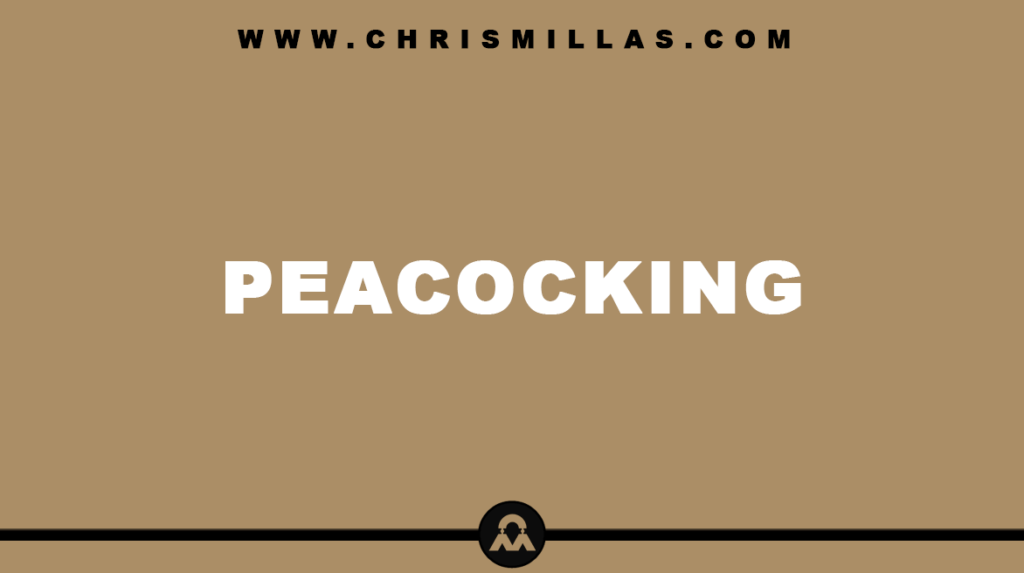 Peacocking Explained (Red Pill) - All You Need To Know - CHRISMILLAS.COM