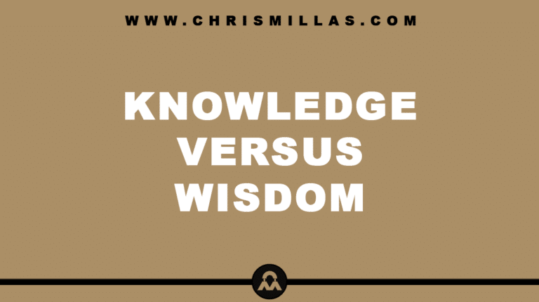 Knowledge Versus Wisdom - All You Need To Know - CHRISMILLAS.COM